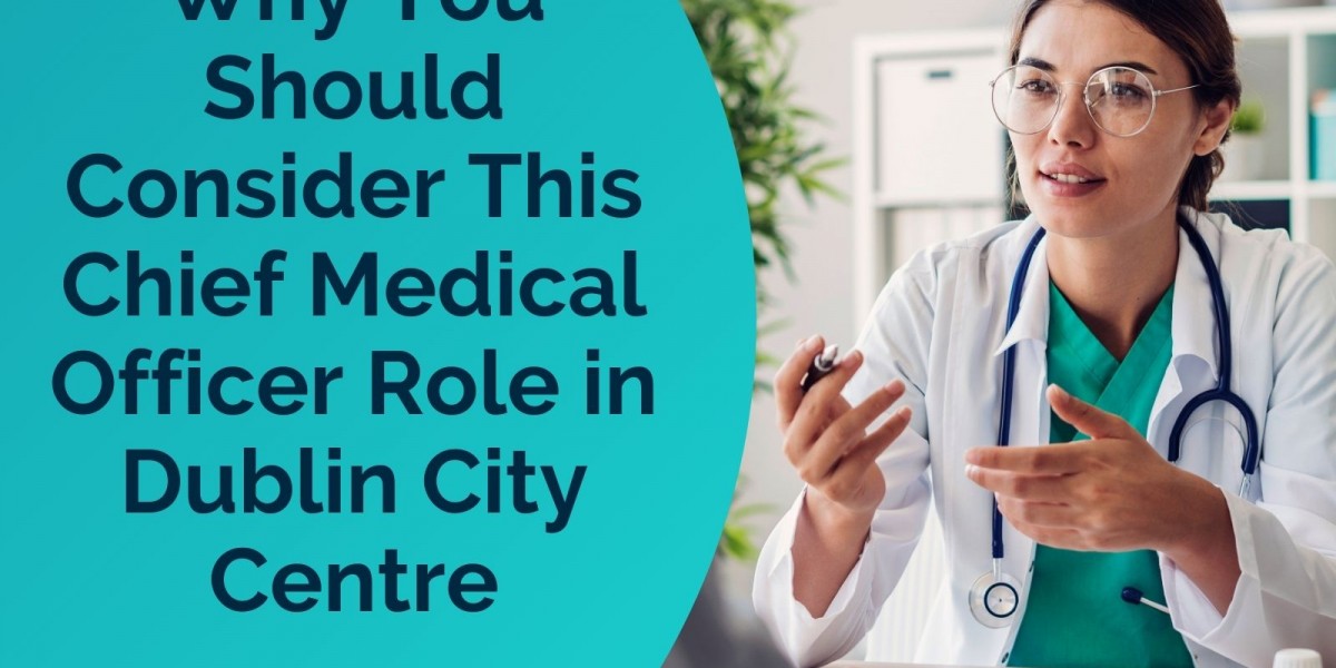Chief Medical Officer Role in Dublin City Centre